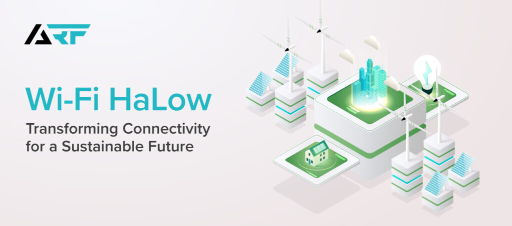 Wi-Fi HaLow: Transforming Connectivity for a Sustainable Future ...