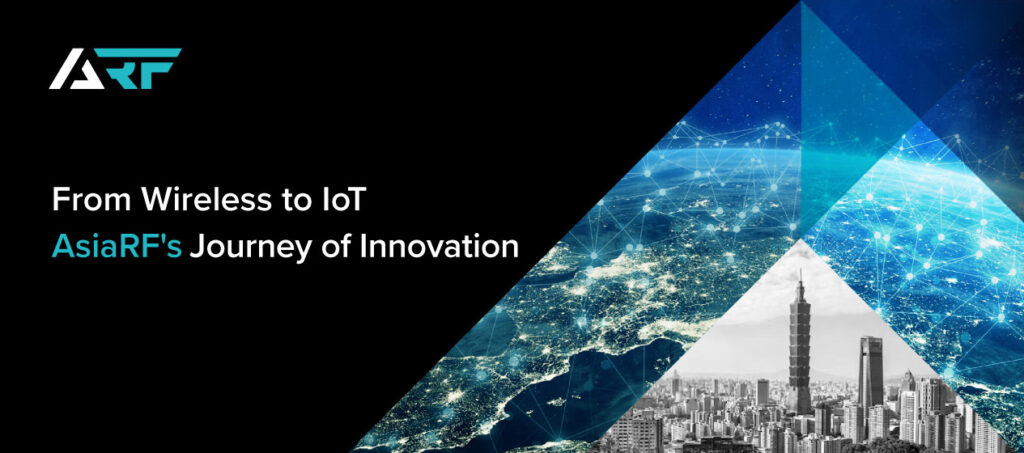 From Wireless to IoT : AsiaRF's Journey of Innovation - AsiaRF Wi-Fi Solutions, IoT Connectivity ...