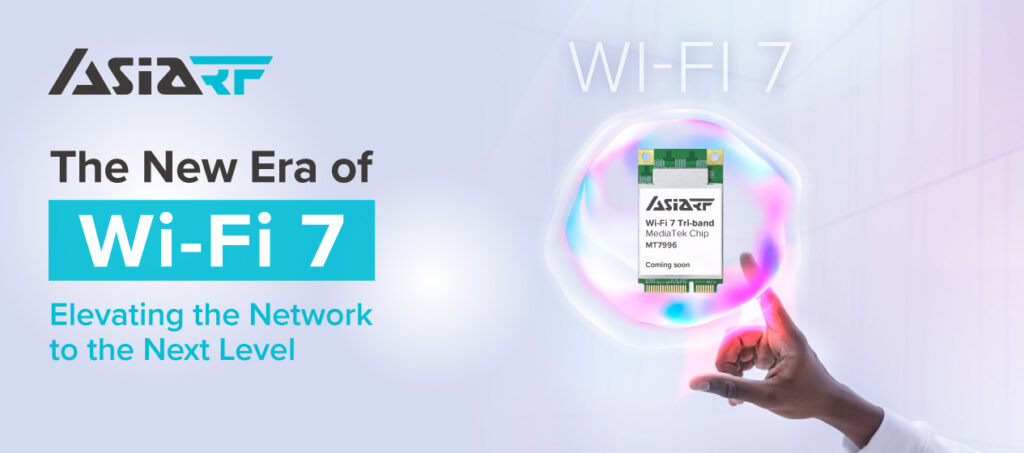 The New Era of Wi-Fi 7: Elevating the Network to the Next Level - AsiaRF Wi-Fi Solutions, IoT ...