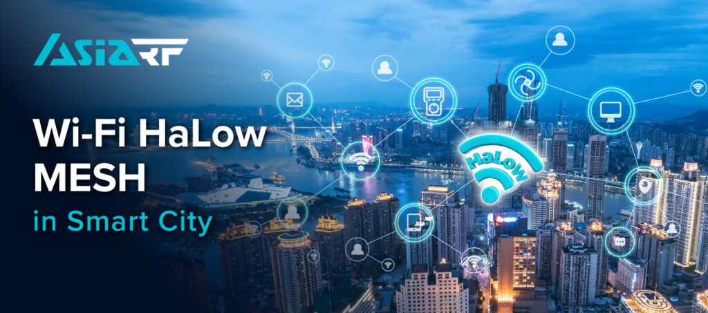 Wi-Fi HaLow MESH in Smart City: Enables smarter, more efficient city management. - AsiaRF Wi-Fi ...